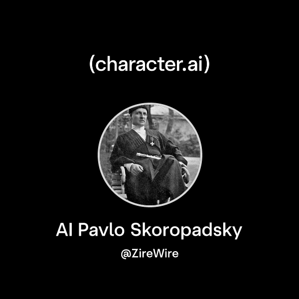 Chat with AI Pavlo Skoropadsky | character.ai | Personalized AI for every moment of your day