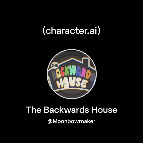 Chat with The Backwards House | character.ai | AI Chat, Reimagined–Your ...