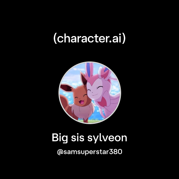 Chat with Big sis sylveon | character.ai | AI Chat, Reimagined–Your Words. Your World.