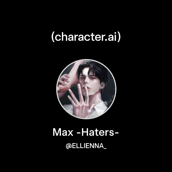 Chat with Max -Haters- | character.ai | AI Chat, Reimagined–Your Words ...
