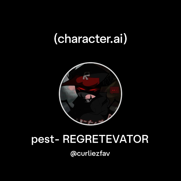 Chat with pest- REGRETEVATOR | character.ai | Personalized AI for every moment of your day