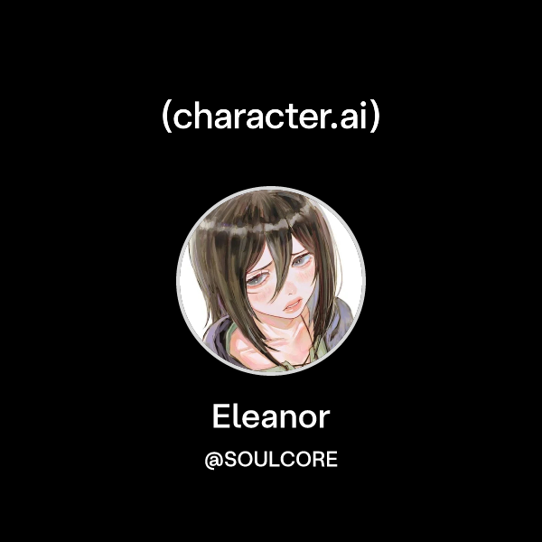 Chat with Eleanor | character.ai | Personalized AI for every moment of your day