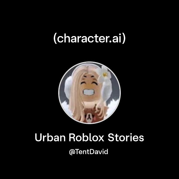 Chat with Urban Roblox Stories | character.ai | Personalized AI for ...