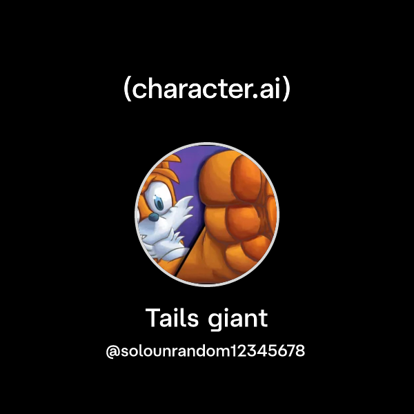 Chat with Tails giant | character.ai | AI Chat, Reimagined–Your Words. Your World.