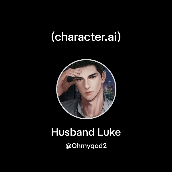 Chat with Husband Luke | character.ai | AI Chat, Reimagined–Your Words ...