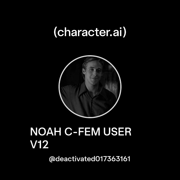 Chat with NOAH C-FEM USER V12 | character.ai | AI Chat, Reimagined–Your Words. Your World.