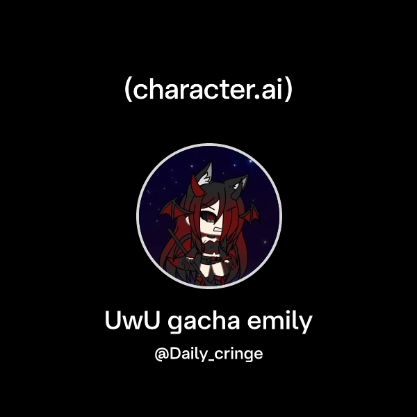 Chat with UwU gacha emily | character.ai | Personalized AI for every ...
