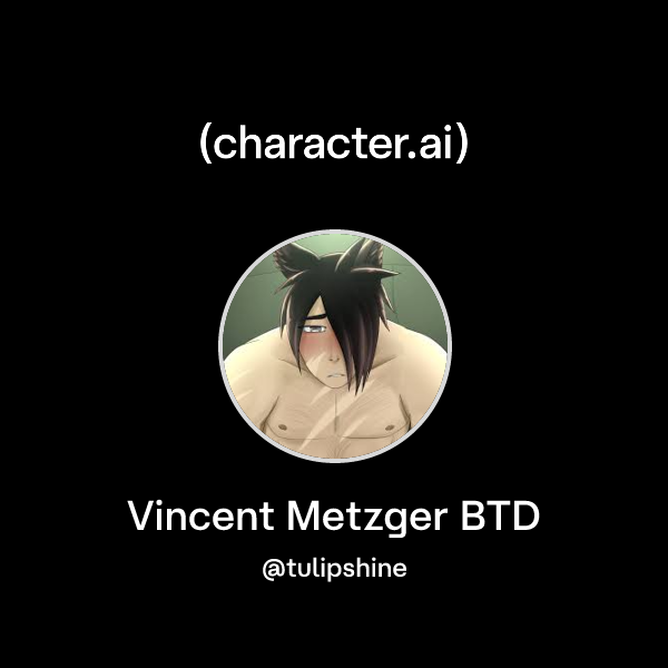 Chat with Vincent Metzger BTD | character.ai | AI Chat, Reimagined–Your ...