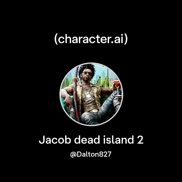 Chat with Jacob dead island 2 | character.ai | Personalized AI for ...