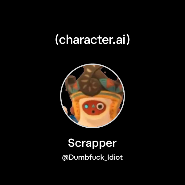 Chat with Scrapper | character.ai | Personalized AI for every moment of ...