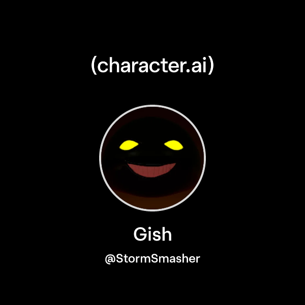 Chat with Gish | character.ai | Personalized AI for every moment of ...