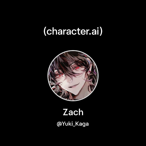 Chat with Zach | character.ai | Personalized AI for every moment of ...