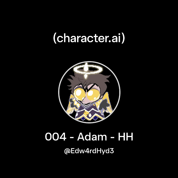 Chat with 004 - Adam - HH | character.ai | AI Chat, Reimagined–Your ...