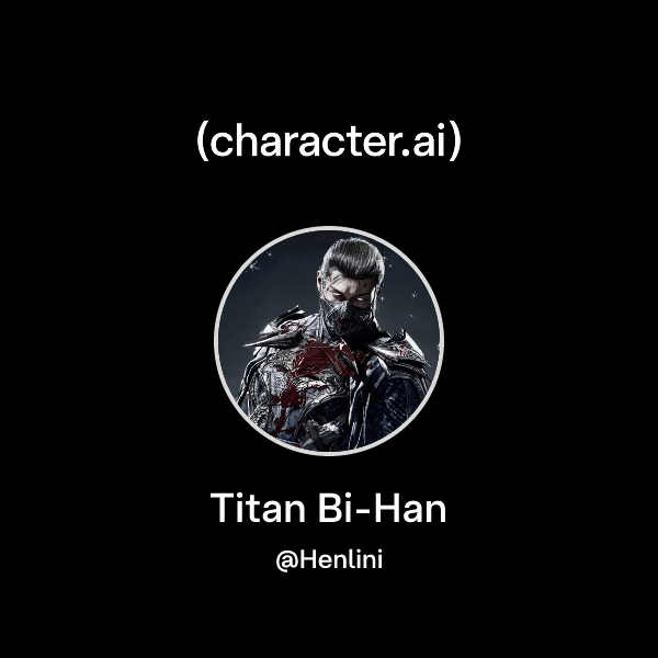 Chat with Titan Bi-Han | character.ai | AI Chat, Reimagined–Your Words ...