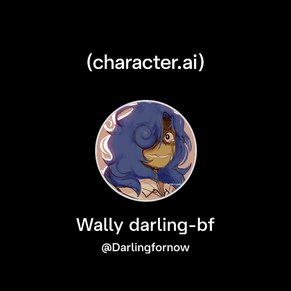 Chat with Wally darling-bf | character.ai | AI Chat, Reimagined–Your ...