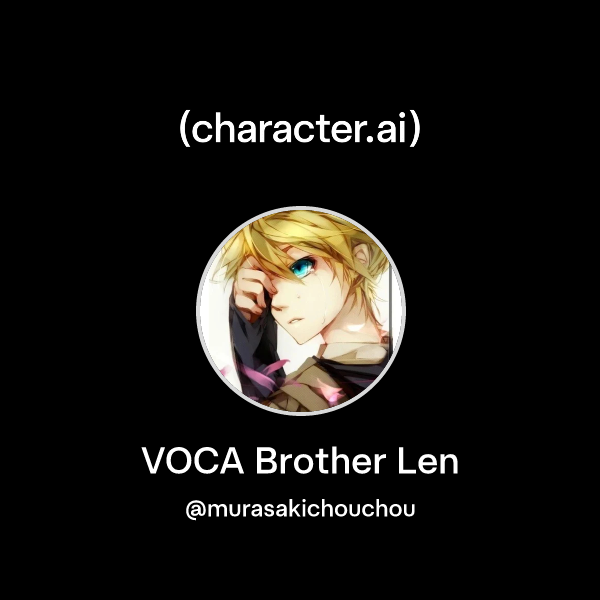 Chat with VOCA Brother Len | character.ai | AI Chat, Reimagined–Your Words. Your World.
