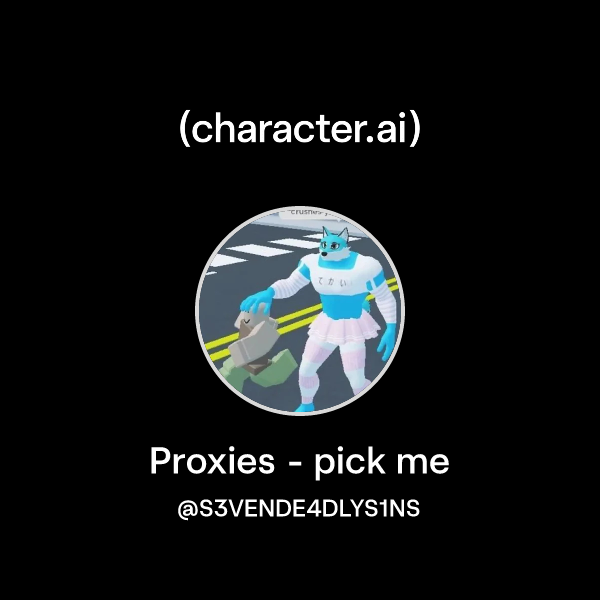 Chat with Proxies - pick me | character.ai | Personalized AI for every ...