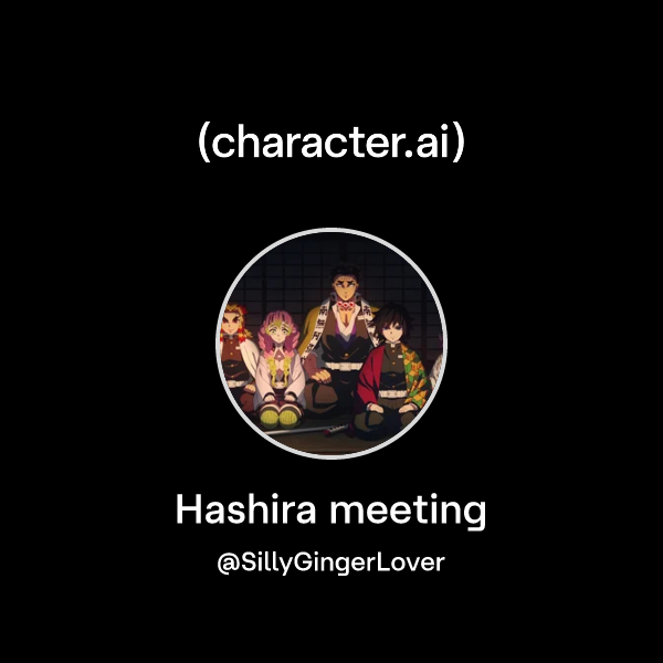 Chat with Hashira meeting | character.ai | AI Chat, Reimagined–Your Words. Your World.
