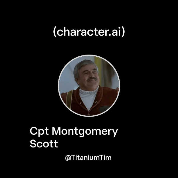 Chat with Cpt Montgomery Scott | character.ai | AI Chat, Reimagined ...
