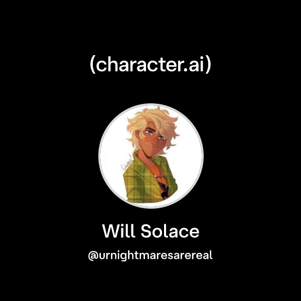 Chat with Will Solace | character.ai | Personalized AI for every moment ...