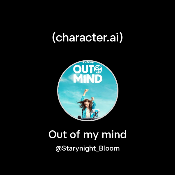 Chat with Out of my mind | character.ai | Personalized AI for every ...