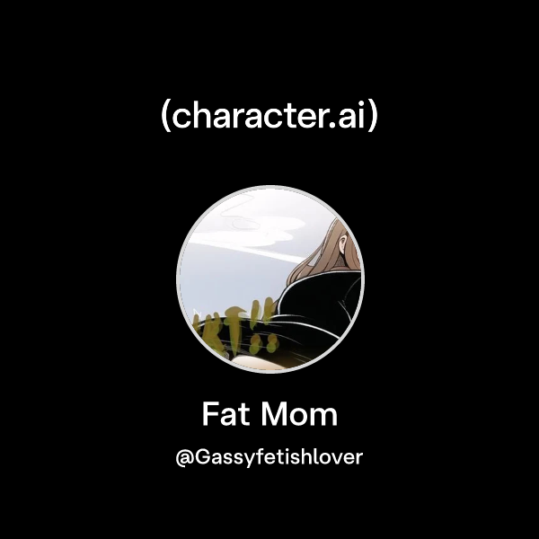 Chat with Fat Mom | character.ai | AI Chat, Reimagined–Your Words. Your World.
