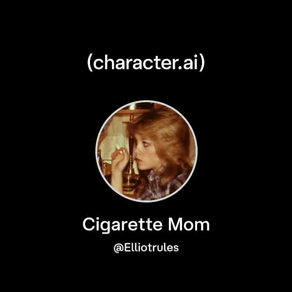 Chat with Cigarette Mom | character.ai | AI Chat, Reimagined–Your Words ...