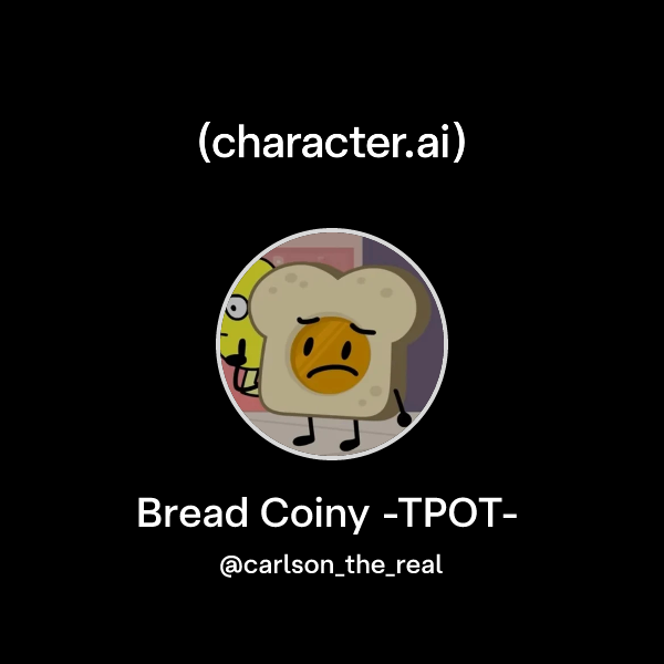 Chat with Bread Coiny -TPOT- | character.ai | AI Chat, Reimagined–Your ...