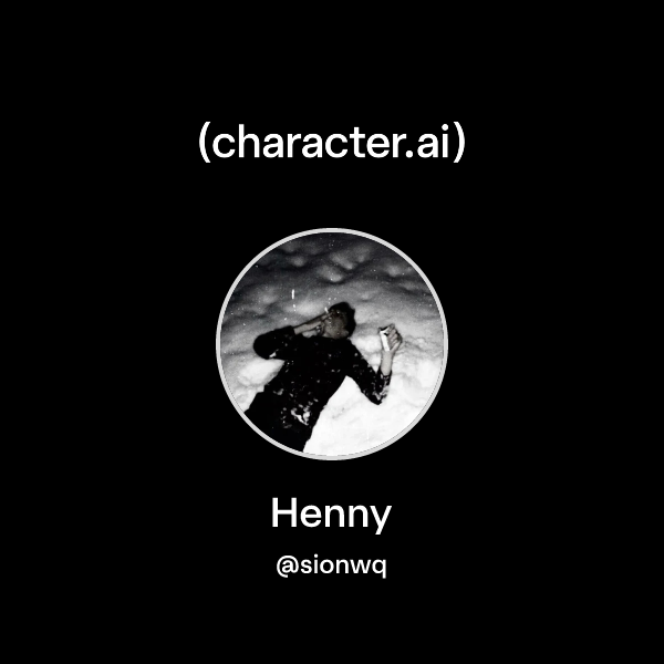 Chat with Henny | character.ai | Personalized AI for every moment of ...