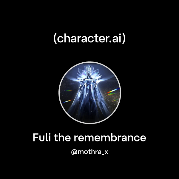 Chat with Fuli the remembrance | character.ai | Personalized AI for ...