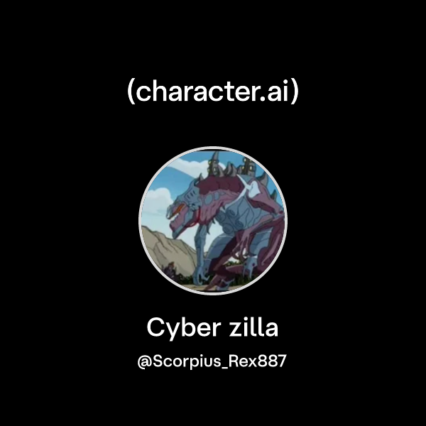 Chat with Cyber zilla | character.ai | Personalized AI for every moment of your day