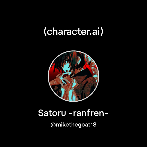 Chat with Satoru -ranfren- | character.ai | Personalized AI for every ...