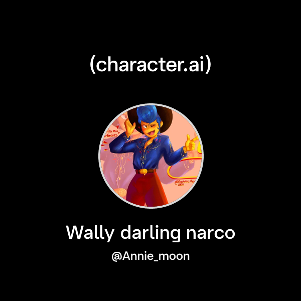 Chat with Wally darling narco | character.ai | AI Chat, Reimagined–Your ...