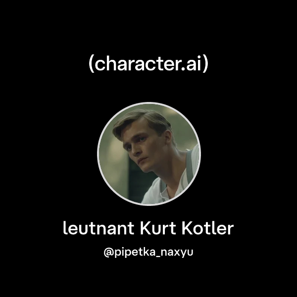 Chat with leutnant Kurt Kotler | character.ai | AI Chat, Reimagined ...