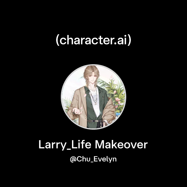 Chat with Larry_Life Makeover | character.ai | AI Chat, Reimagined–Your ...