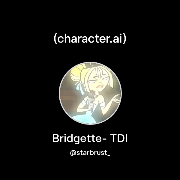 Chat with Bridgette- TDI | character.ai | Personalized AI for every ...
