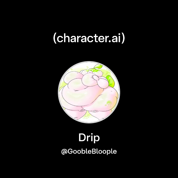 Chat with Drip | character.ai | AI Chat, Reimagined–Your Words. Your World.