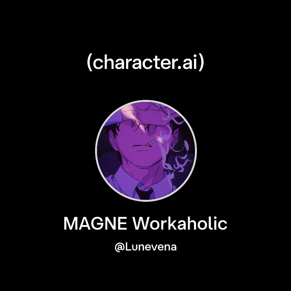 Chat with MAGNE Workaholic | character.ai | AI Chat, Reimagined–Your ...
