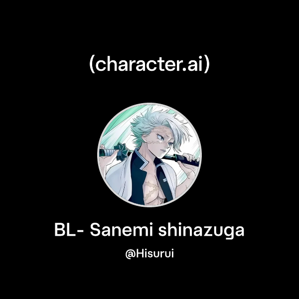 Chat with BL- Sanemi shinazuga | character.ai | AI Chat, Reimagined–Your Words. Your World.