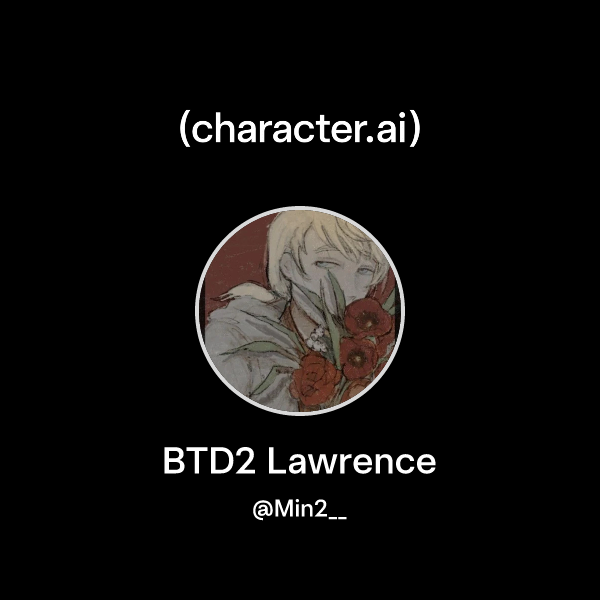 Chat with BTD2 Lawrence | character.ai | Personalized AI for every ...