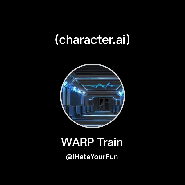 Chat with WARP Train | character.ai | AI Chat, Reimagined–Your Words. Your World.