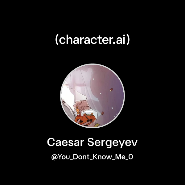 Chat with Caesar Sergeyev | character.ai | Personalized AI for every ...