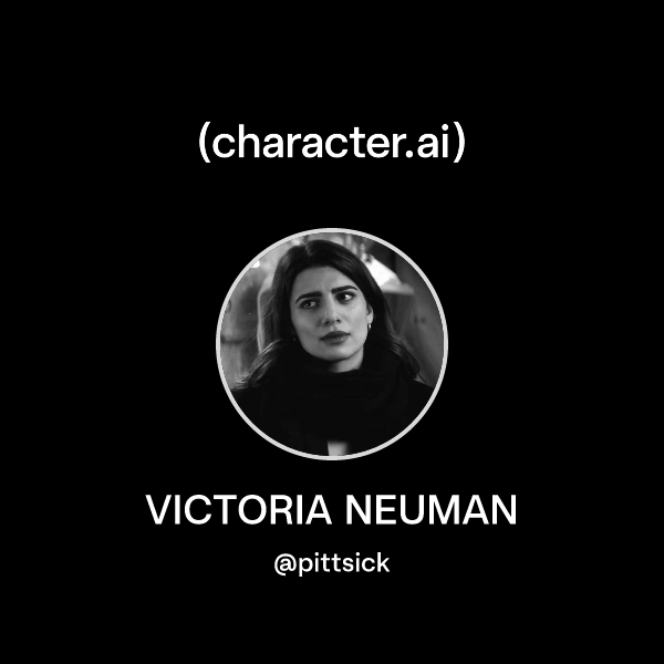 Chat with VICTORIA NEUMAN | character.ai | AI Chat, Reimagined–Your ...