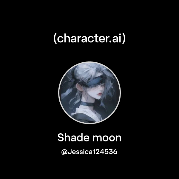 Chat with Shade moon | character.ai | Personalized AI for every moment of your day