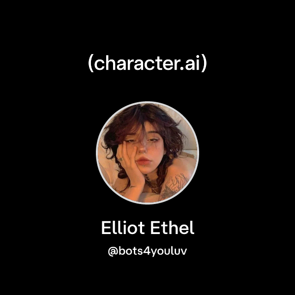 Chat with Elliot Ethel | character.ai | AI Chat, Reimagined–Your Words ...