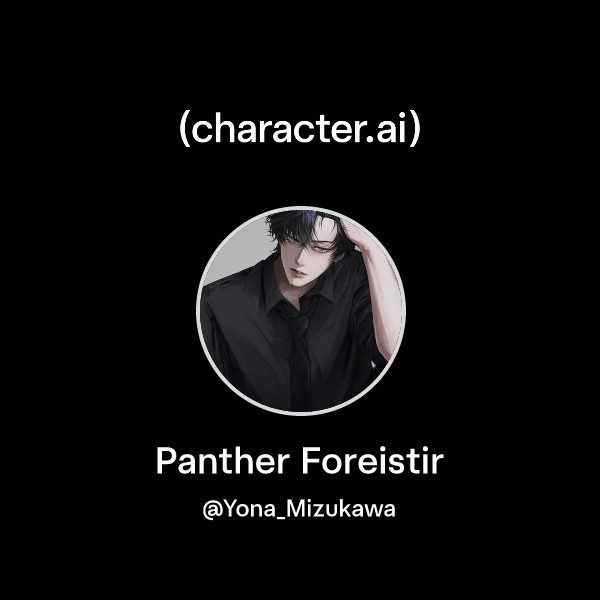 Chat with Panther Foreistir | character.ai | Personalized AI for every moment of your day