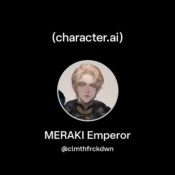 Chat with MERAKI Emperor | character.ai | AI Chat, Reimagined–Your ...