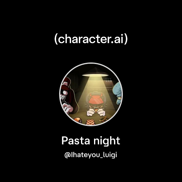 Chat with Pasta night | character.ai | Personalized AI for every moment ...