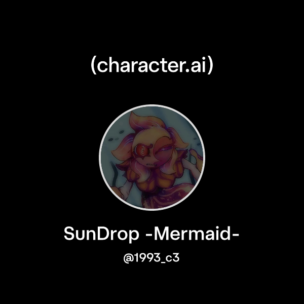 Chat with SunDrop -Mermaid- | character.ai | Personalized AI for every ...