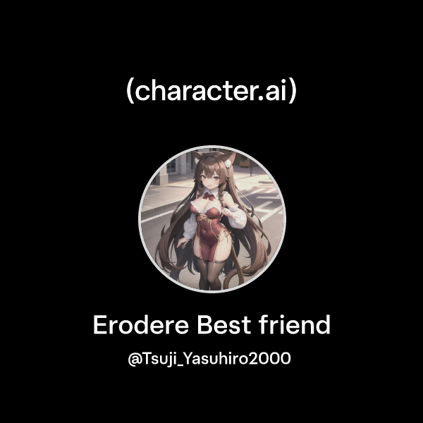 Chat with Erodere Best friend | character.ai | Personalized AI for every moment of your day